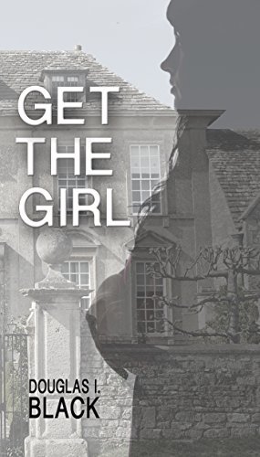 Get the Girl by Douglas I. Black | Goodreads