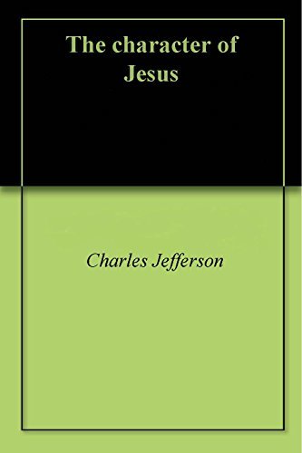 The character of Jesus by Charles Jefferson | Goodreads