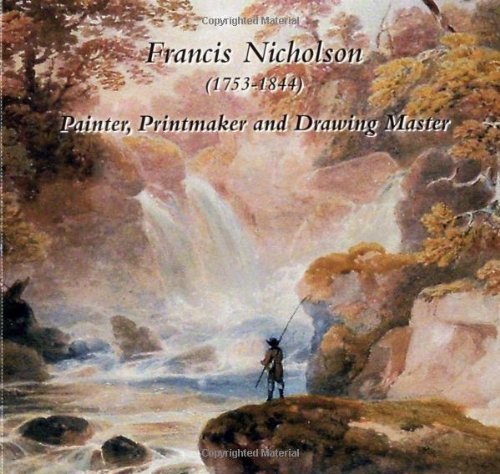 Francis Nicholson: 1753-1844. Painter, Printmaker and Drawing Master by ...
