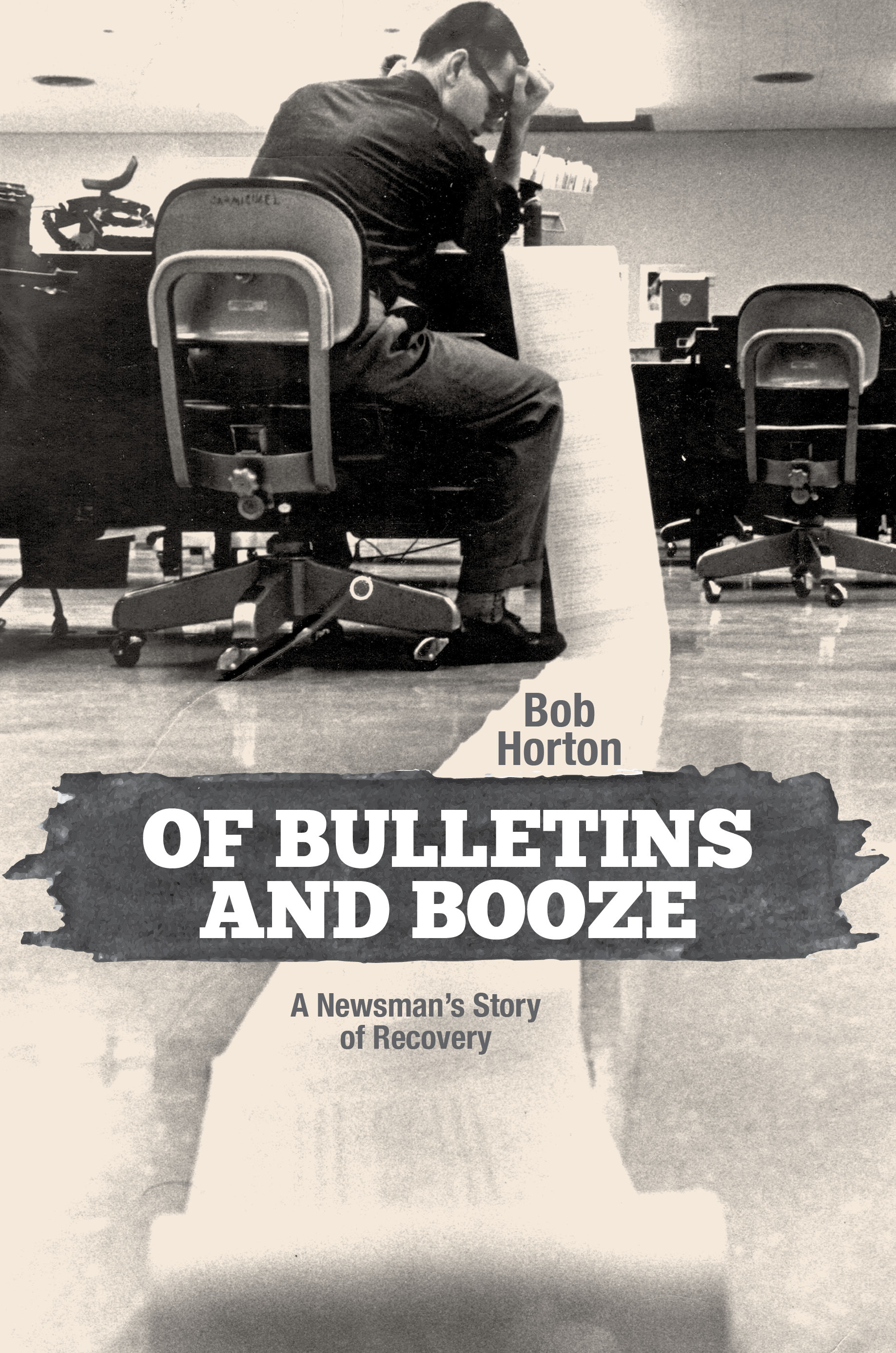 Of Bulletins and Booze: A Newsman’s Story of Recovery by Bob Horton | Goodreads