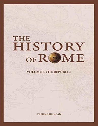 The History of Rome: The Republic (Volume 1) by Mike Duncan | Goodreads