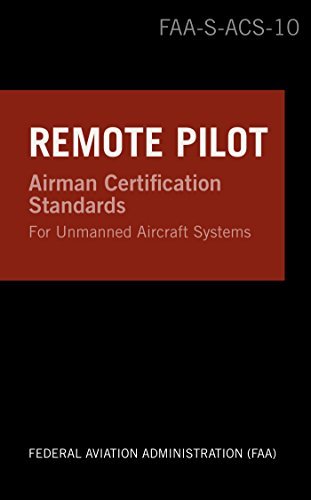 Remote Pilot Airman Certification Standards: FAA-S-ACS-10, for Unmanned ...