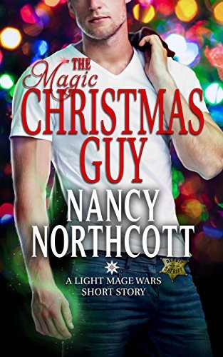 The Magic Christmas Guy (Light Mage Wars) by Nancy Northcott | Goodreads