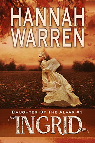 Ingrid (Daughter of The Alvar Book 1) by Hannah Warren | Goodreads