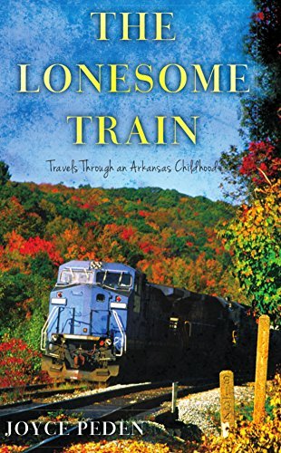 The Lonesome Train: Travels Through an Arkansas Childhood by Joyce ...