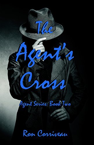 The Agent's Cross (Agent Series Book 2) by Ron Corriveau | Goodreads