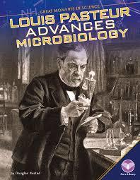 Louis Pasteur Advances Microbiology by Douglas Hustad | Goodreads