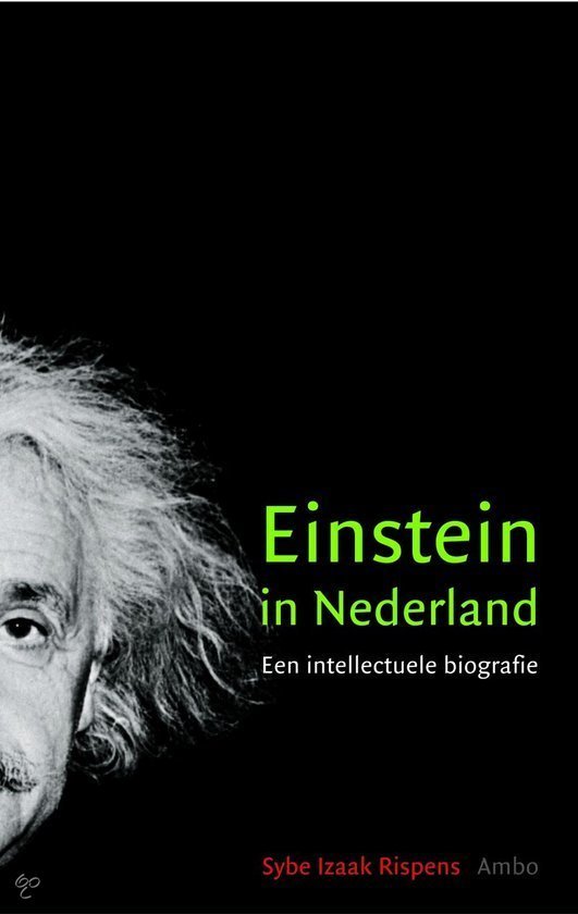 Einstein in Nederland: Een intellectuele biografie by Sybe Izaak ...
