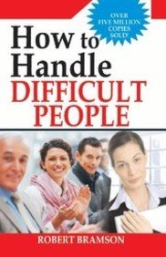 How To Handle Difficult People by Bramson R. | Goodreads