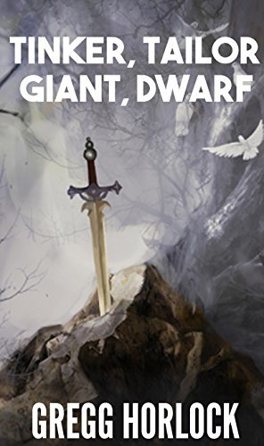 Tinker, Tailor, Giant, Dwarf by Gregg Horlock | Goodreads