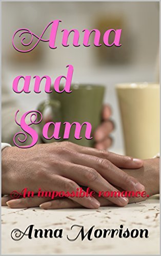 Anna and Sam: An impossible romance. by Anna Morrison | Goodreads