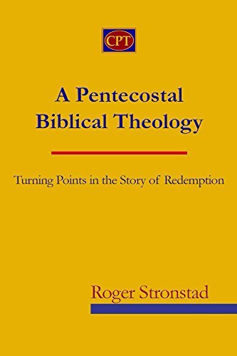 A Pentecostal Biblical Theology: Turning Points in the Story of ...