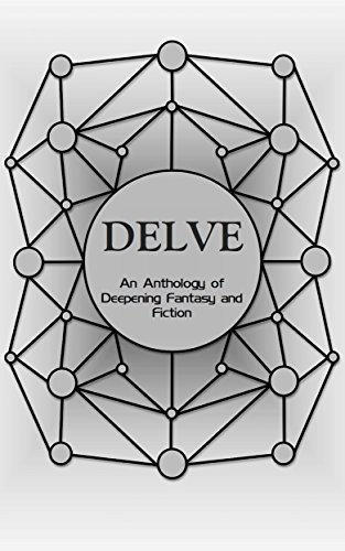 Delve - An Anthology of Deepening Fantasy and Fiction by Chris Dalby ...