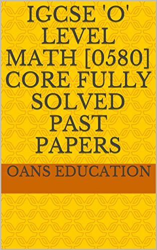 IGCSE 'O' LEVEL MATH [0580] CORE FULLY SOLVED PAST PAPERS by Sai Gopal ...