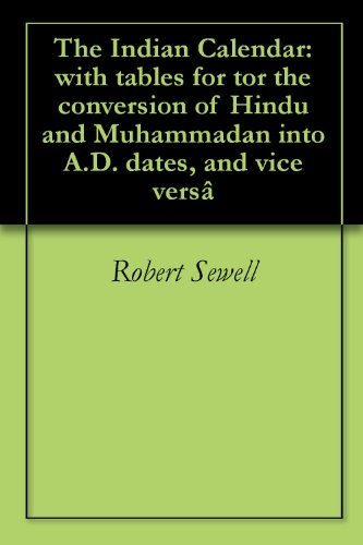 The Indian Calendar: with tables for tor the conversion of Hindu and ...