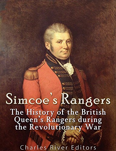 Simcoe's Rangers: The History of the British Queen's Rangers during the ...