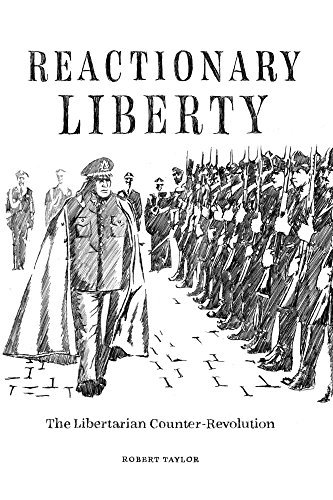 Reactionary Liberty: The Libertarian Counter-Revolution by Robert ...