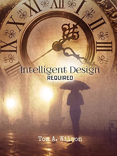 Intelligent Design Required by Tom A. Wilson | Goodreads