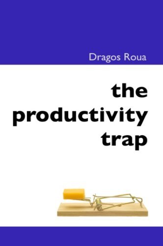 The Productivity Trap by Dragos Roua | Goodreads