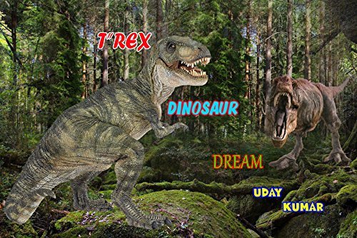 T-Rex Dinosaur Dream: T-Rex Dinosaur Dream by Uday Kumar Ghosh | Goodreads