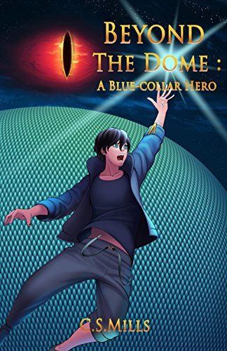 Beyond the Dome: A Blue-Collar Hero: (Light Novel) by Carrie Cheung | Goodreads