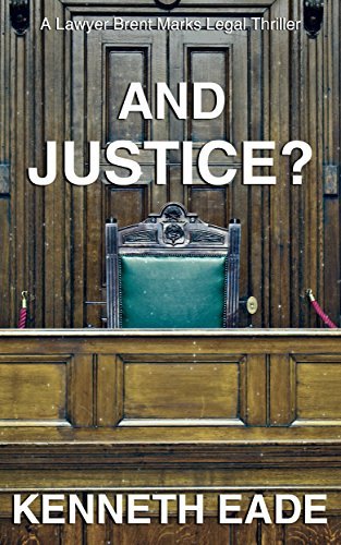 And Justice? (Brent Marks Legal Thrillers #11) by Kenneth Eade | Goodreads