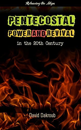 Pentecostal Power and Revival in the 20th Century: Retracing the Steps ...