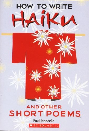 How to Write Haiku and Other Short Poems by Paul B. Janeczko | Goodreads