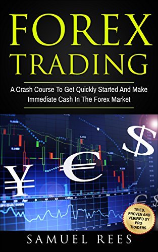 FOREX TRADING: A Crash Course To Get Quickly Started And Make Immediate ...