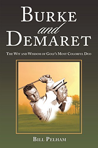 Burke and Demaret: The Wit and Wisdom of Golf’s Most Colorful Duo by ...