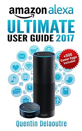 Amazon Alexa: Ultimate User Guide 2017 for Amazon Echo, Echo Dot ...