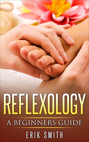 Reflexology: A Beginners Guide To Reflexology by Erik Smith | Goodreads