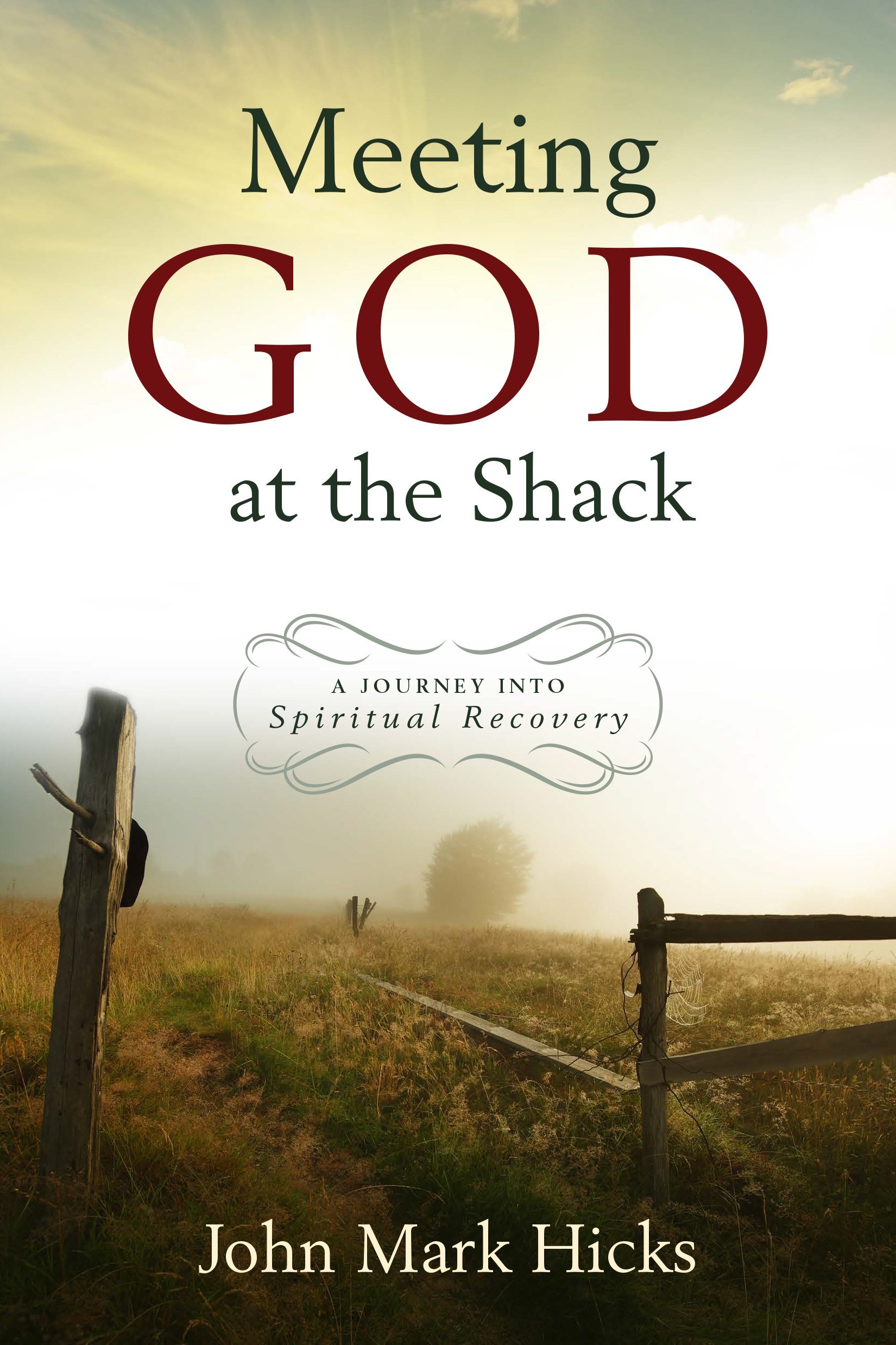 Meeting God at The Shack: A Journey Into Spiritual Recovery by John ...