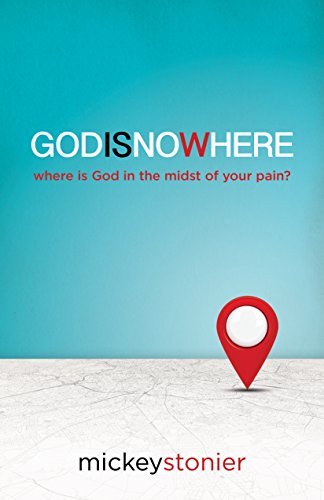 GODISNOWHERE: Where is God in the Midst of Your Pain? by Mickey Stonier ...