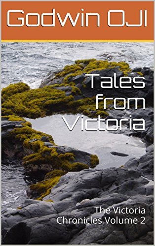 Tales from Victoria: The Victoria Chronicles Volume 2 by Godwin OJI ...
