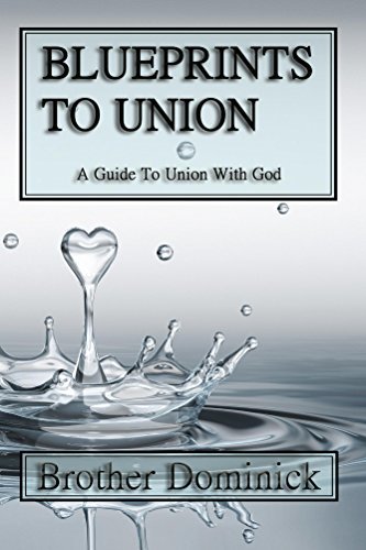 Blueprints To Union: A Guide To Union With God by Brother Dominick ...