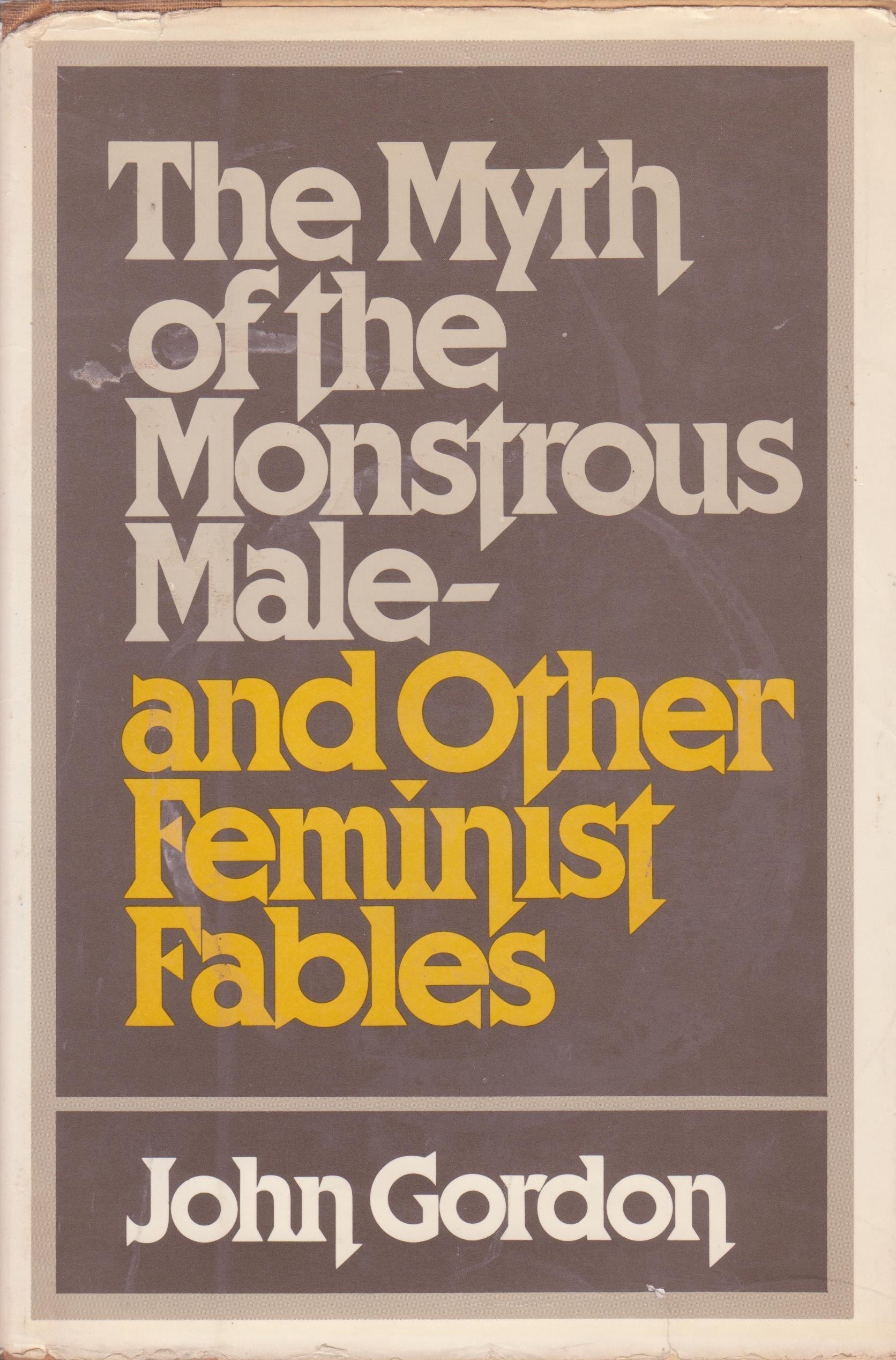 The Myth of the Monstrous Male and Other Feminist Fables by John Gordon ...
