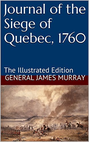 Journal of the Siege of Quebec, 1760: The Illustrated Edition by ...