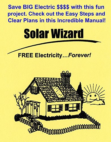 The Solar Wizard: FREE Electricity - Forever! Let the Sun do the work ...