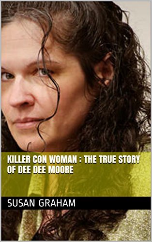 Killer Con Woman : The True Story of Dee Dee Moore: Stories of True ...