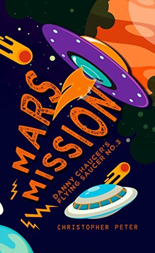 Mars Mission: Danny Chaucer's Flying Saucer 3 by Christopher Peter ...