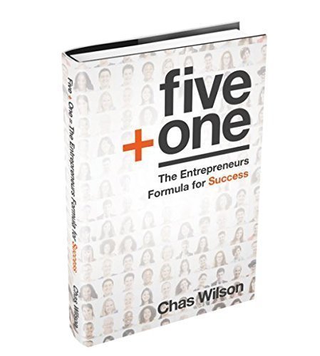 Five Plus One (The Entrepreneurs Formula for Success) by Chas Wilson ...
