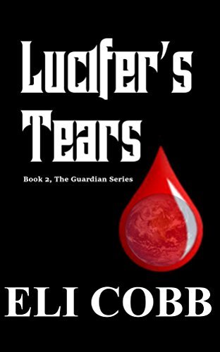 Lucifer's Tears (The Guardian Series Book 2) by Eli Cobb | Goodreads