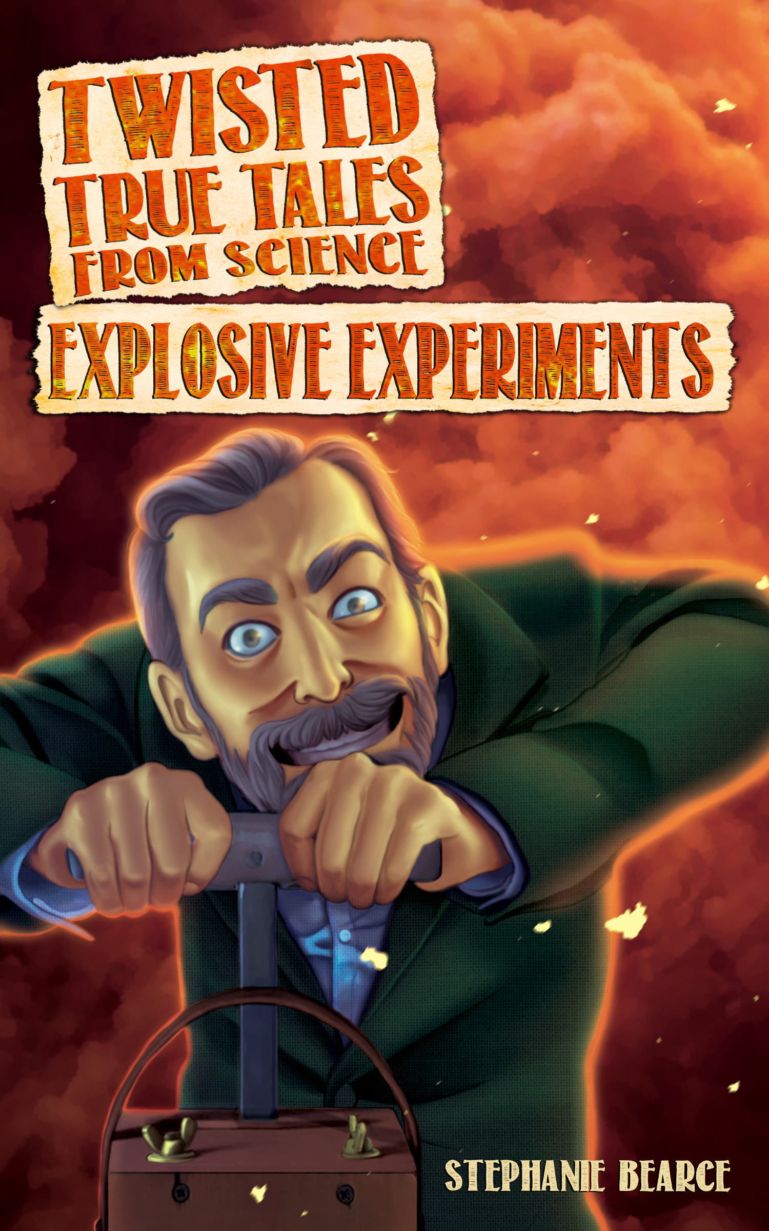 Twisted True Tales From Science: Explosive Experiments by Stephanie ...