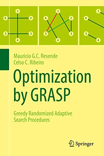 Optimization by GRASP: Greedy Randomized Adaptive Search Procedures by Mauricio G.C. Resende ...