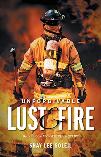 Unforgivable Lust & Fire: Book 1 of the Unforgivable Series by Shay Lee Soleil | Goodreads