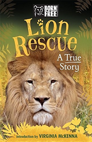 Lion Rescue: A True Story (Born Free) by Sara Starbuck | Goodreads