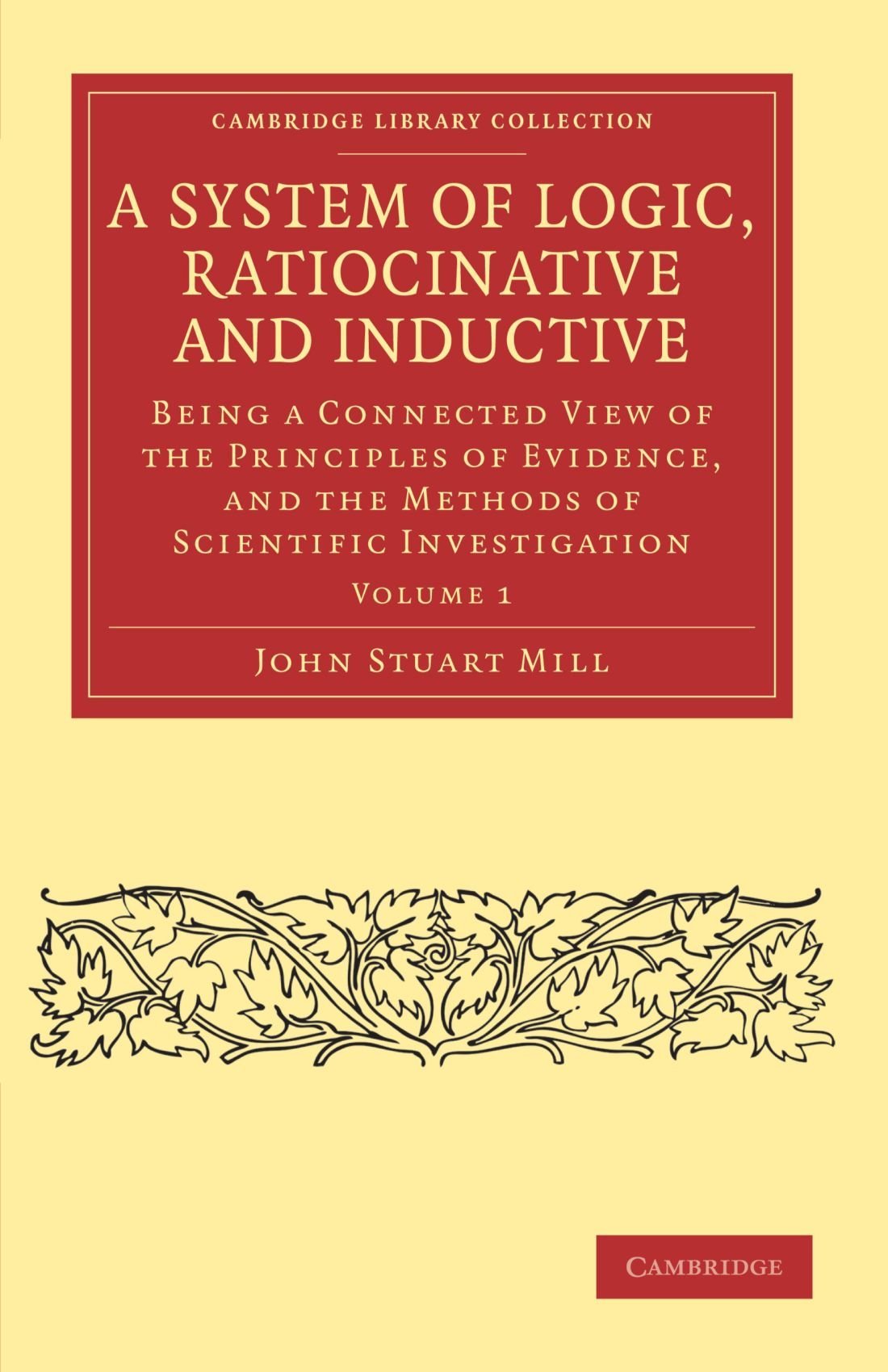 A System of Logic, Ratiocinative and Inductive, Volume 1 by John Stuart Mill | Goodreads