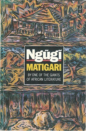 Matigari: Ngũgĩ wa Thiongʼo ; by Ngũgĩ wa Thiong'o | Goodreads