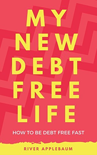 My New Debt Free Life: How To Be Debt Free Fast by River Applebaum ...